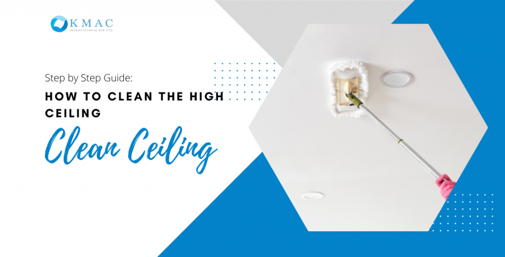 Step by Step Guide: How To Clean The High Ceiling - KMAC Singapore