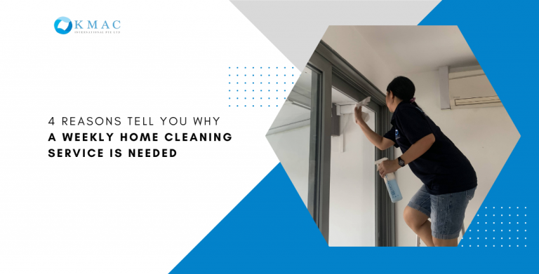 4 Reasons Why You Need Weekly Home Cleaning - KMAC Singapore